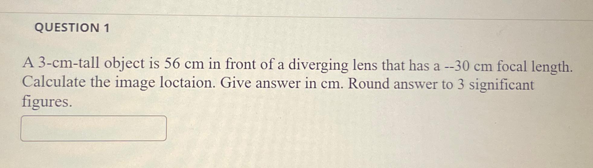 QUESTION 1A 3-cm-tall object is 56cm ﻿in front of a | Chegg.com