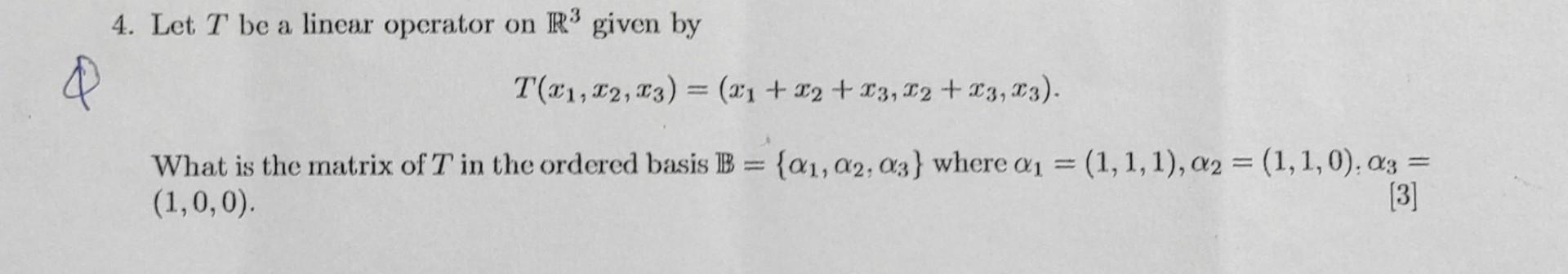 Solved 4. Let T be a linear operator on R3 given by | Chegg.com