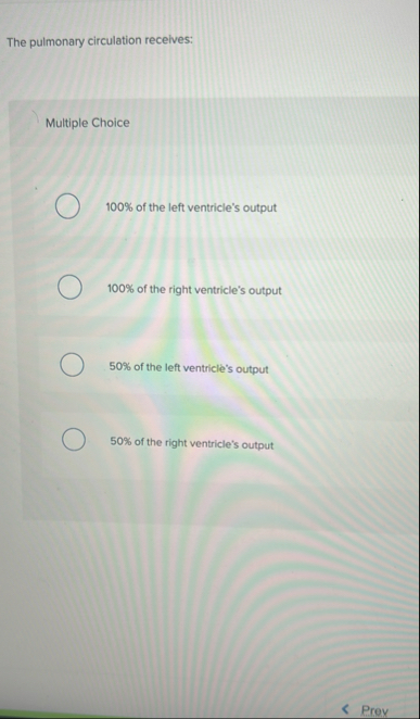 Solved The pulmonary circulation recelves:Multiple | Chegg.com