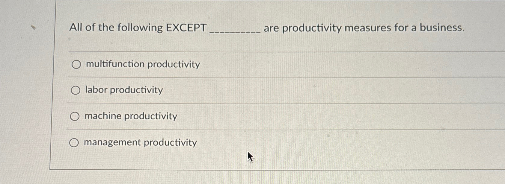 Solved All of the following EXCEPT are productivity measures | Chegg.com