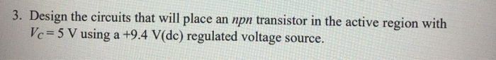 Solved 3. Design the circuits that will place an npn | Chegg.com
