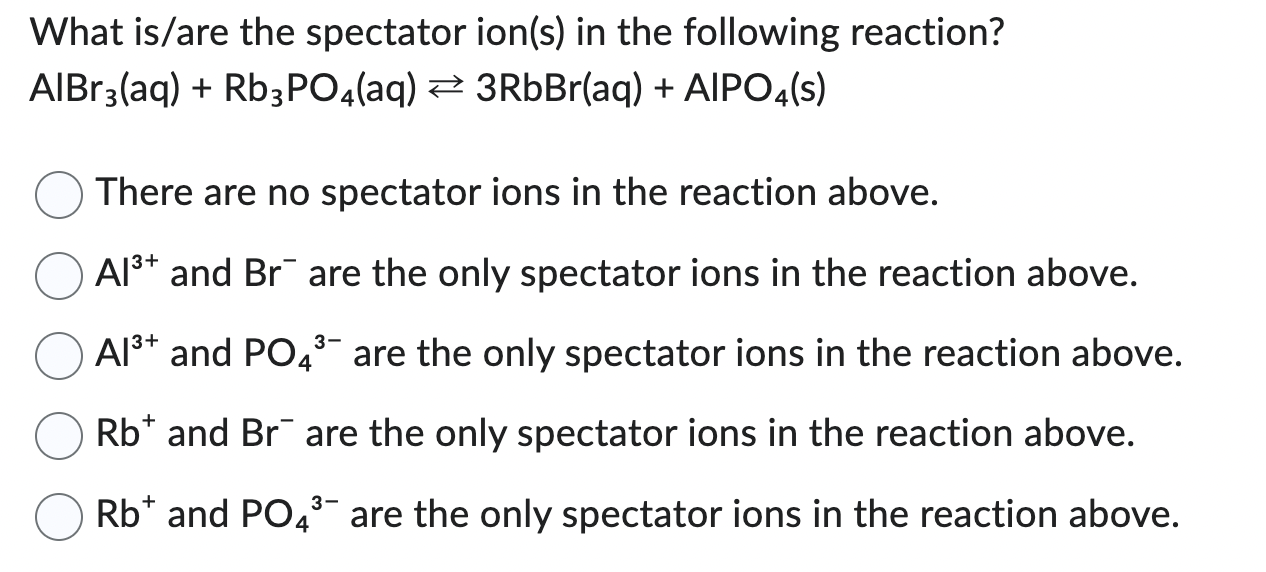 Solved What is/are the spectator ion(s) ﻿in the following | Chegg.com