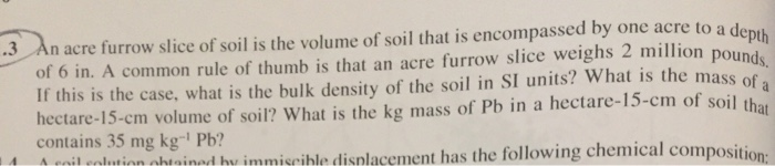 Solved -3 An acre furrow slice of soil is the volume of soil | Chegg.com