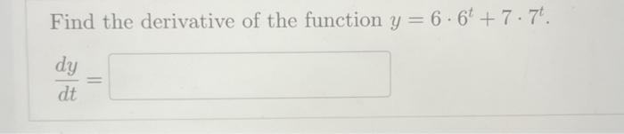 Solved Find the derivative of the function y = 6.6t+7.7⁰. dy | Chegg.com