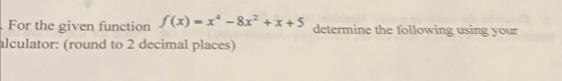 Solved For The Given Function F X X4 8x2 X 5 ﻿determine The