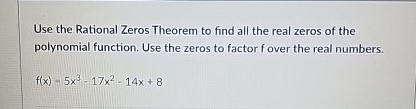 Solved Use the Rational Zeros Theorem to find all the real | Chegg.com