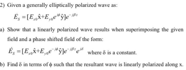 Solved 2) Given a generally elliptically polarized wave as: | Chegg.com
