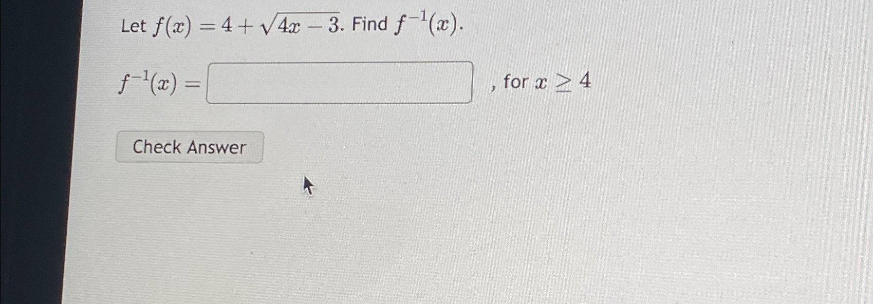 Solved Let f(x)=4+4x-32. ﻿Find f-1(x).f-1(x)=, ﻿for x≥4 | Chegg.com