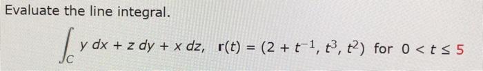 Solved Evaluate the line integral. { y dx + z dy + x dz. y | Chegg.com