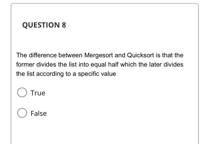 Solved The difference between Mergesort and Quicksort is | Chegg.com