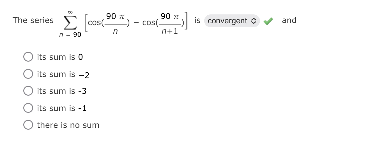 Solved The series ∑n=90∞[cos(90πn)-cos(90πn+1)] ﻿isits sum | Chegg.com