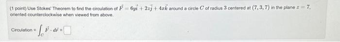Solved (1 point) Use Stokes' Theorem to find the circulation | Chegg.com