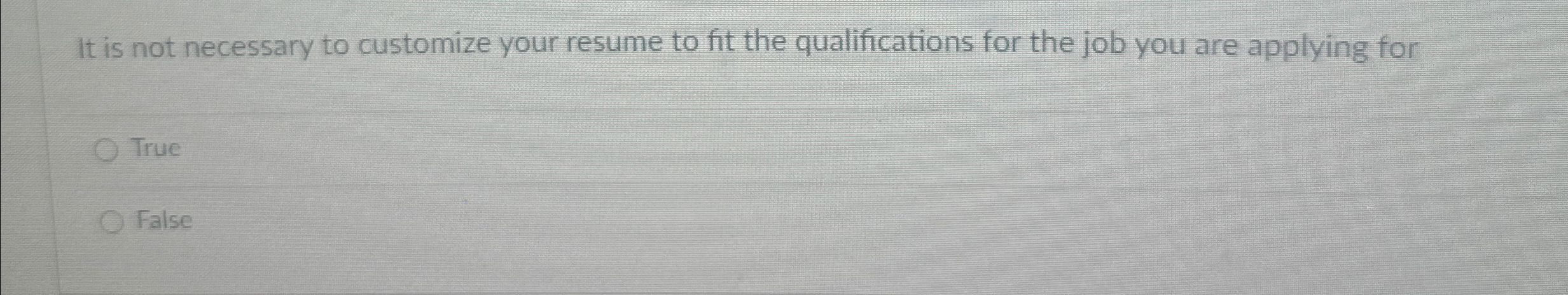 Solved It is not necessary to customize your resume to fit | Chegg.com
