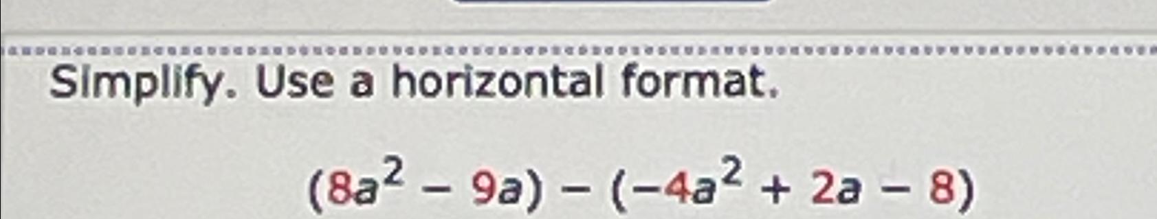 Solved Simplify. Use a horizontal | Chegg.com