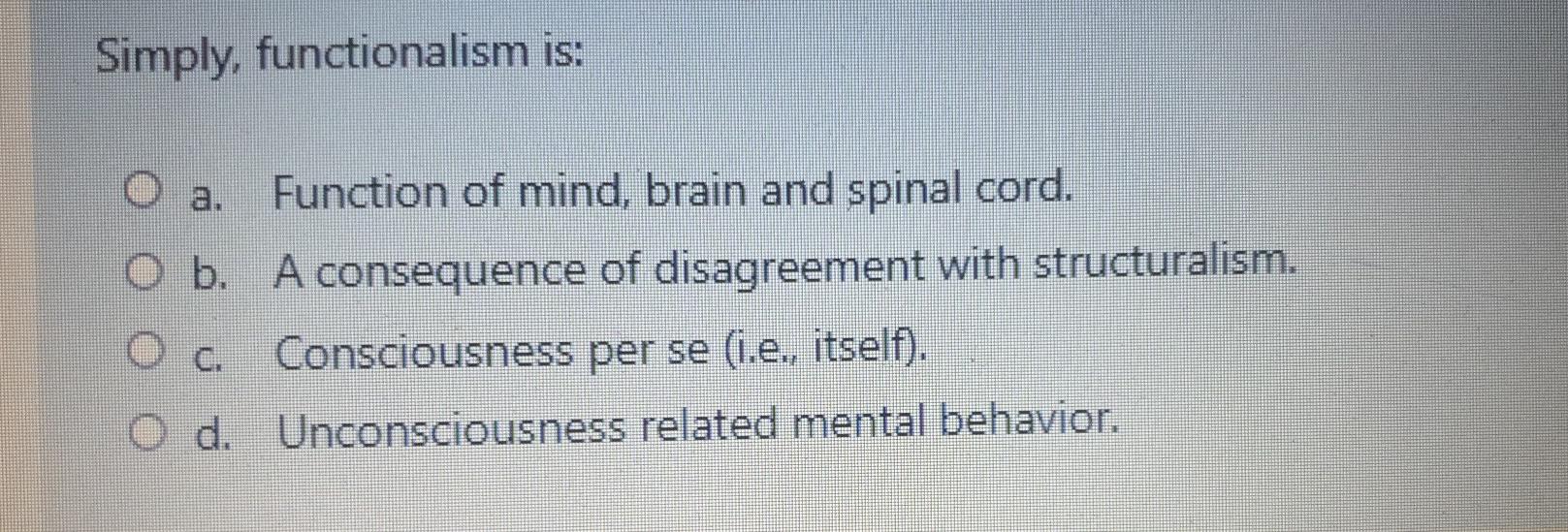 Solved Simply, functionalism is: O a. Function of mind, | Chegg.com