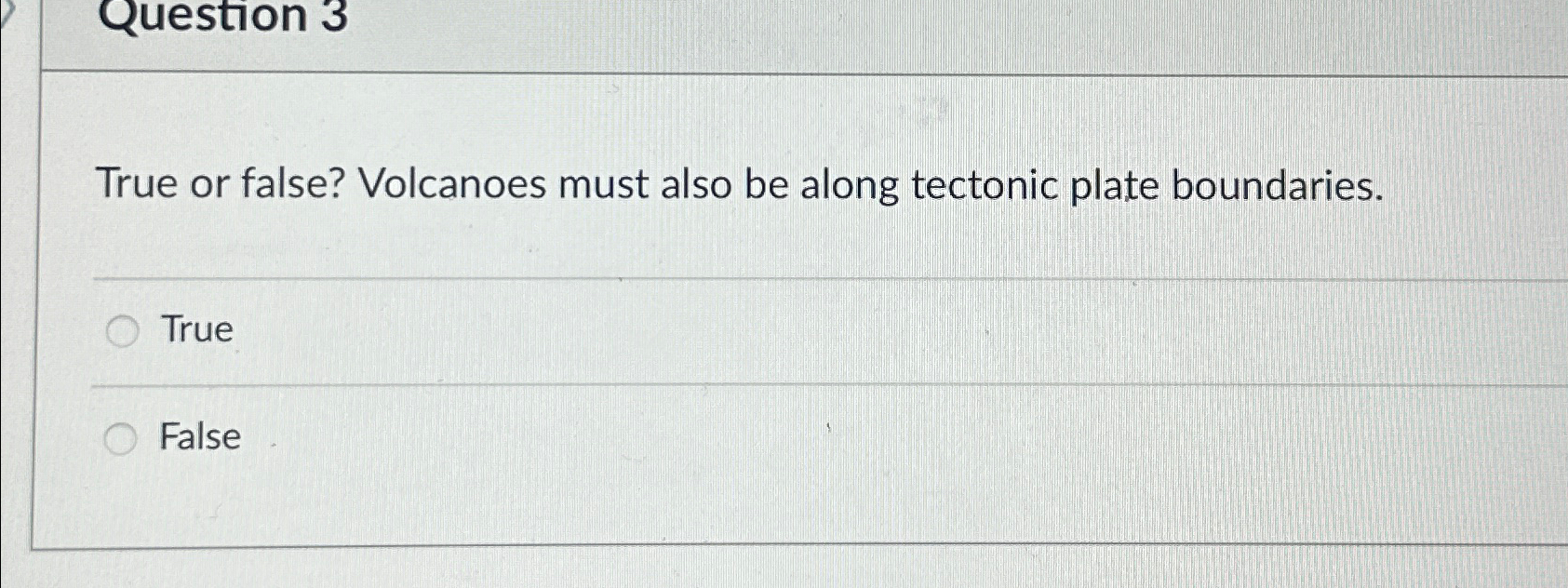 Solved True or false? Volcanoes must also be along tectonic | Chegg.com