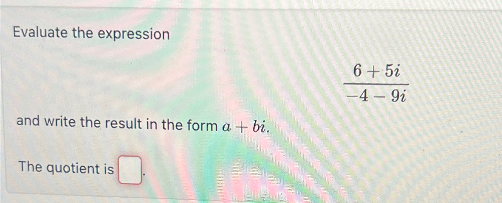 Solved Evaluate the expression6+5i-4-9iand write the result | Chegg.com