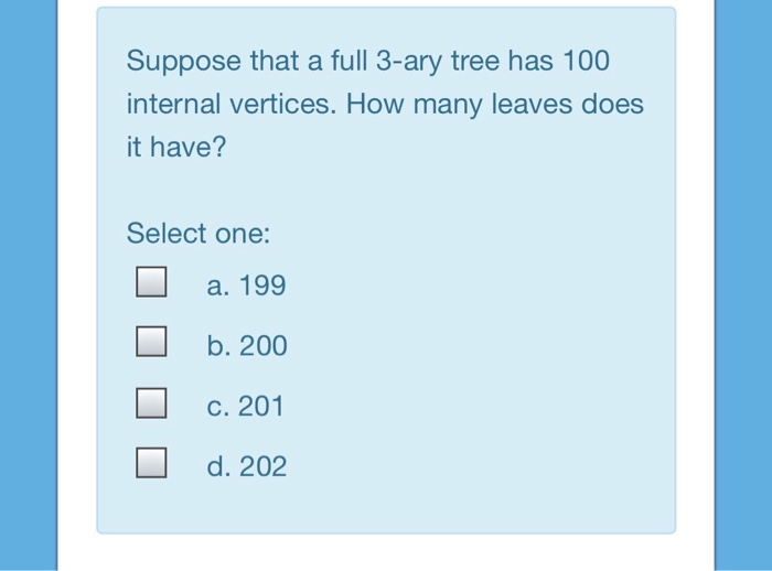 Solved Suppose that a full 3-ary tree has 100 internal | Chegg.com