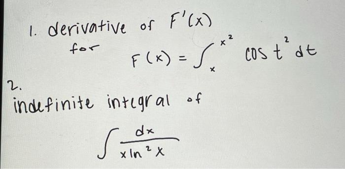Solved 1. derivative of F'(x) for 2. indefinite integral of | Chegg.com