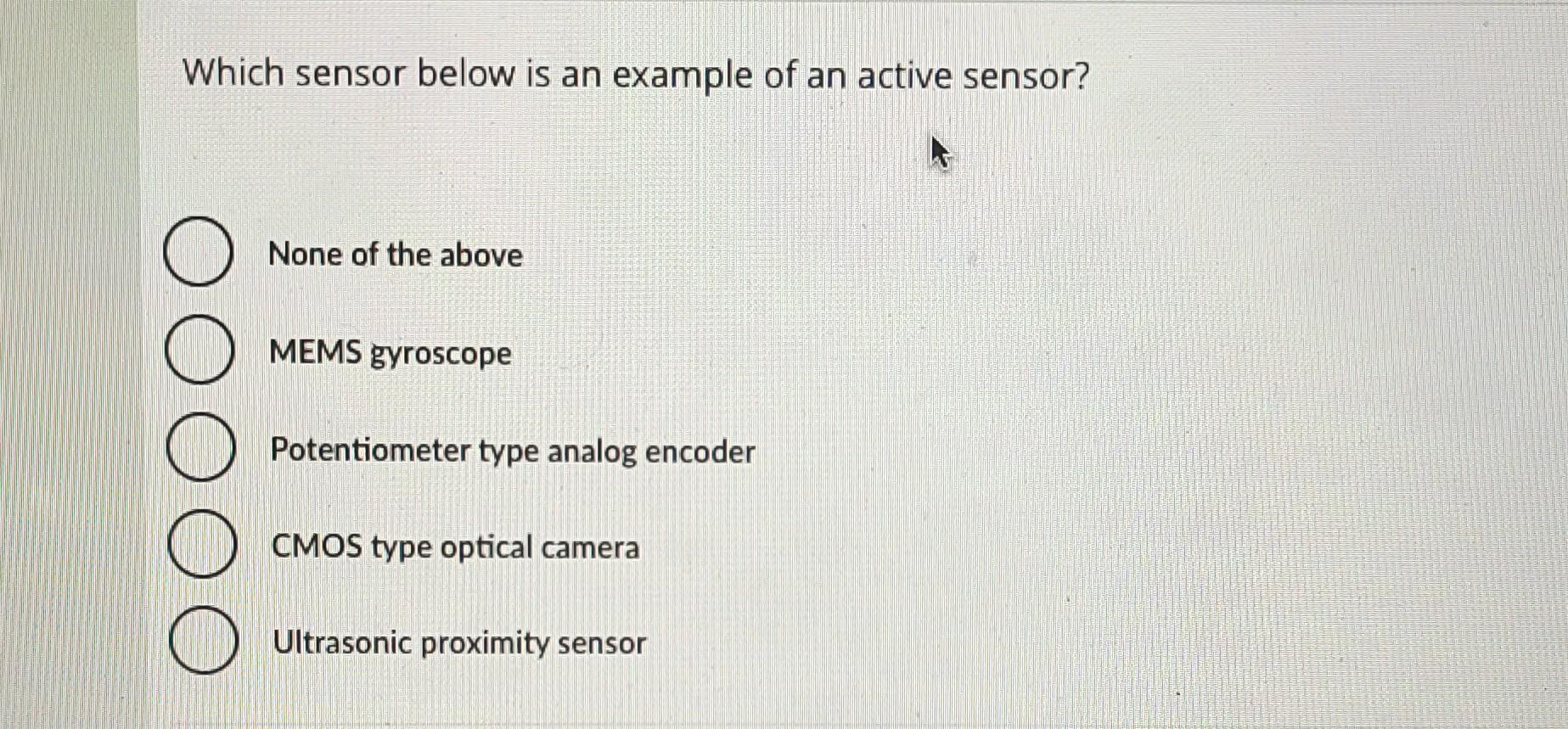 Solved Which sensor below is an example of an active sensor? | Chegg.com