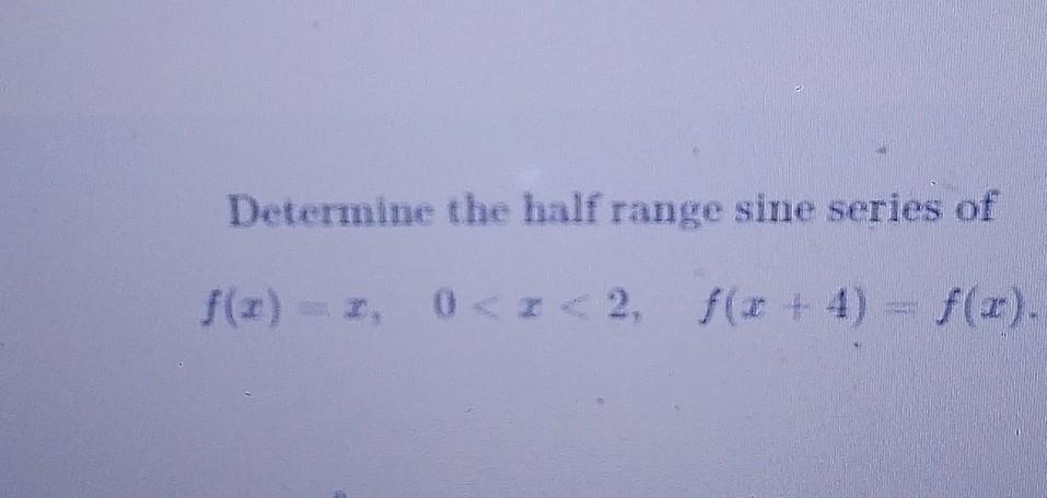 Solved Determine the half range sine series of f(x)=x,0 | Chegg.com