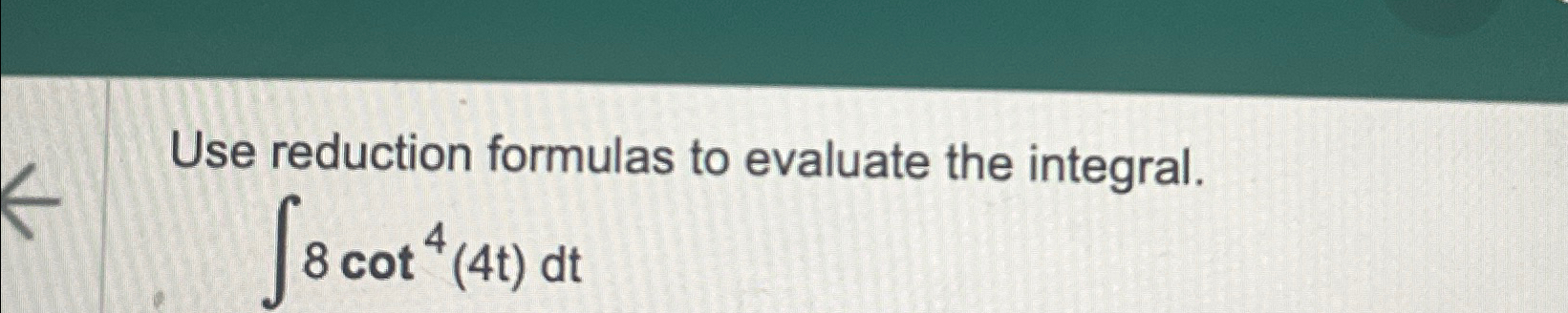 Solved Use reduction formulas to evaluate the | Chegg.com