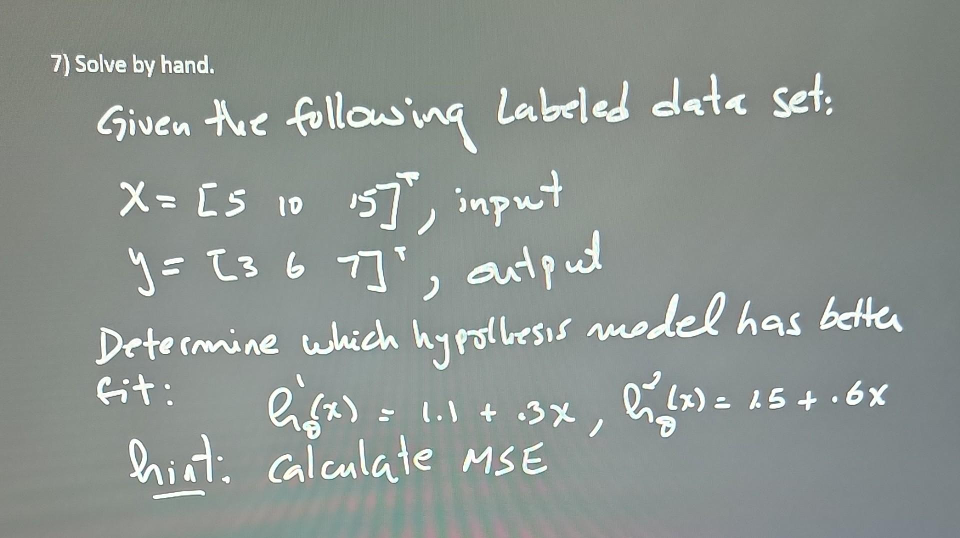 Solved 7) Solve by hand. Given the following labeled data | Chegg.com