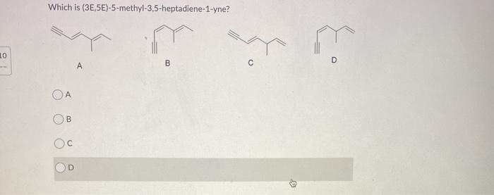 Solved Which is (3E,5E)-5-methyl-3,5-heptadiene-1-yne? 10 B | Chegg.com