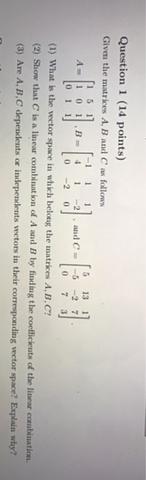 Solved Question 1 (14 points) Given the matrices A, B and C | Chegg.com