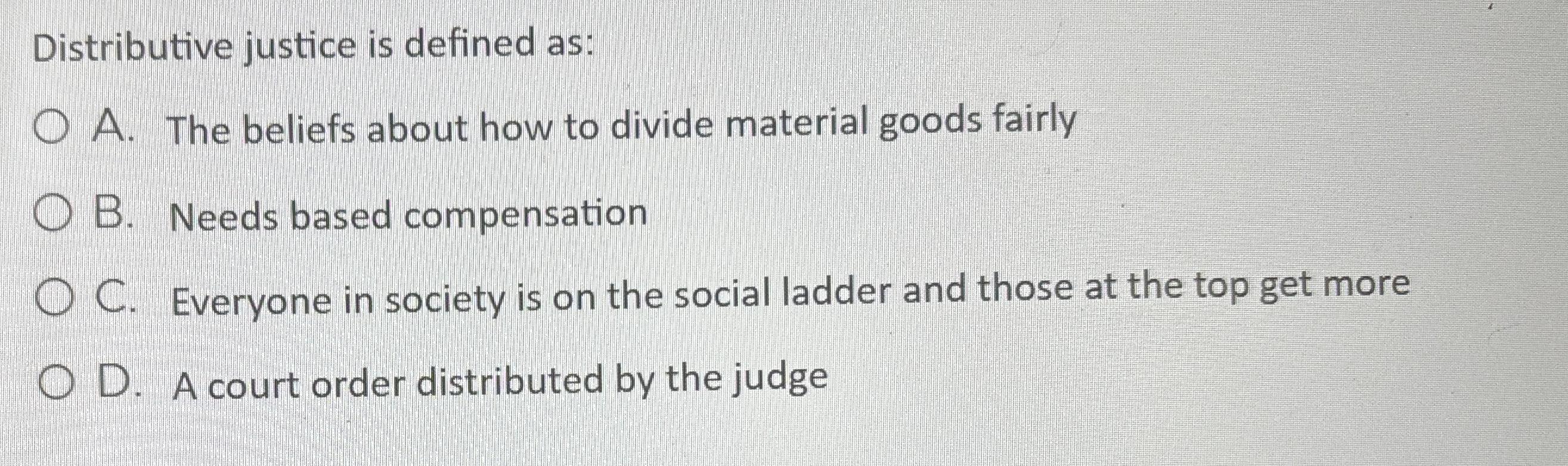 Solved Distributive justice is defined as:A. ﻿The beliefs | Chegg.com