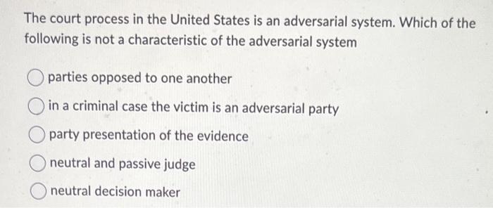 The court process in the United States is an | Chegg.com