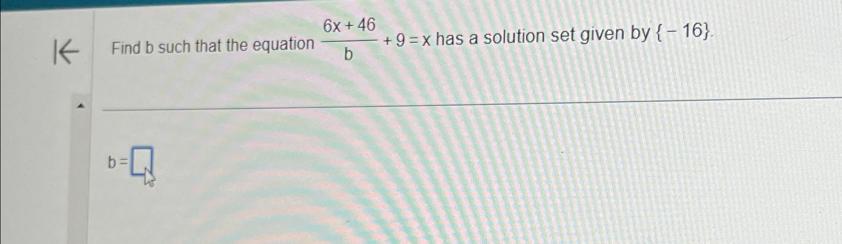 Solved Find b ﻿such that the equation 6x+46b+9=x ﻿has a | Chegg.com