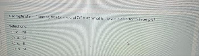 Solved A sample of n=4 scores, has Σx=4, and Σx2=32. What is | Chegg.com