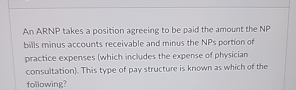 Solved An ARNP takes a position agreeing to be paid the | Chegg.com