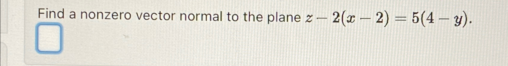 Solved Find a nonzero vector normal to the plane | Chegg.com