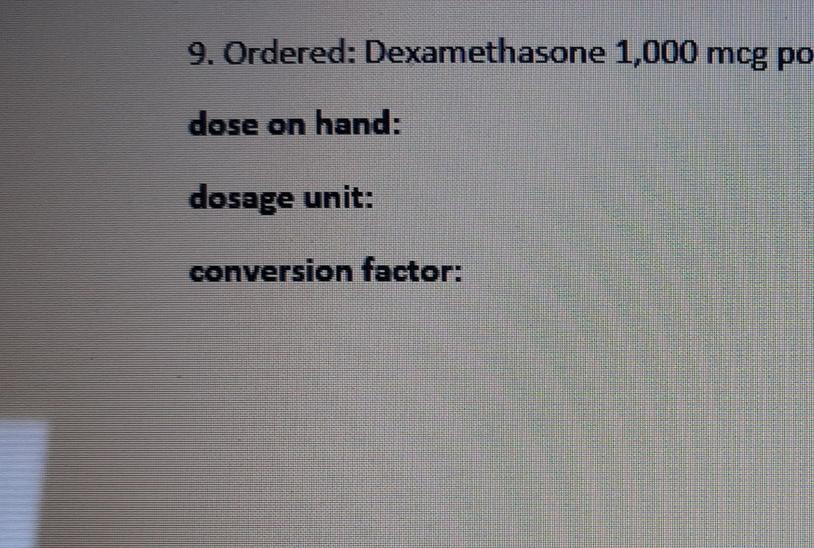 Solved ordered: dexamethasone 1,000 mcg po now dose on hand: | Chegg.com