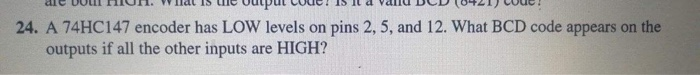 24. A 74HC147 encoder has LOW levels on pins 2,5, and | Chegg.com