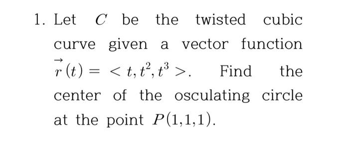 Solved 1. Let C be the twisted cubic curve given a vector | Chegg.com