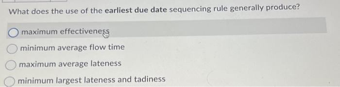 Solved What does the use of the earliest due date sequencing | Chegg.com