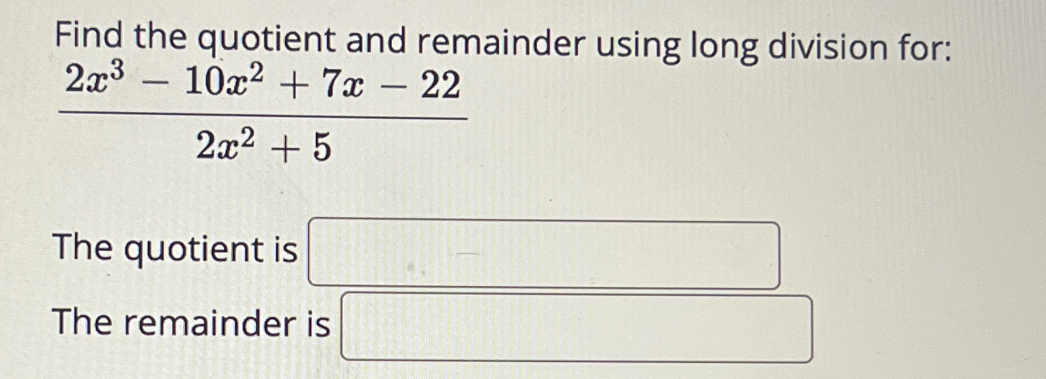 Solved Find the quotient and remainder using long division | Chegg.com