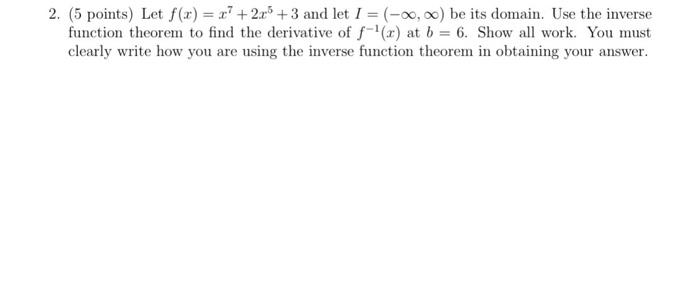 Solved 2. (5 points) Let f(x)=x7+2x5+3 and let I=(−∞,∞) be | Chegg.com Solved 2. (5 points) Let f(x)=x7+2x5+3 and let I=(−∞,∞) be | Chegg.com