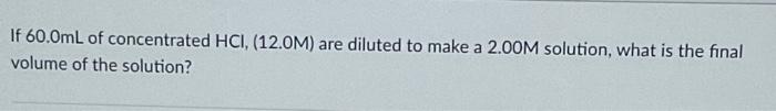 Solved If 60.0 mL of concentrated HCl,(12.0M) are diluted to | Chegg.com