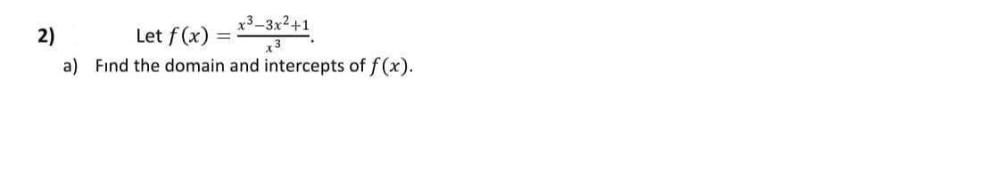 Solved Let f(x)=x3-3x2+1x3.a) ﻿Find the domain and | Chegg.com