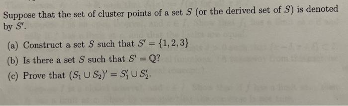 Solved Suppose that the set of cluster points of a set S (or | Chegg.com