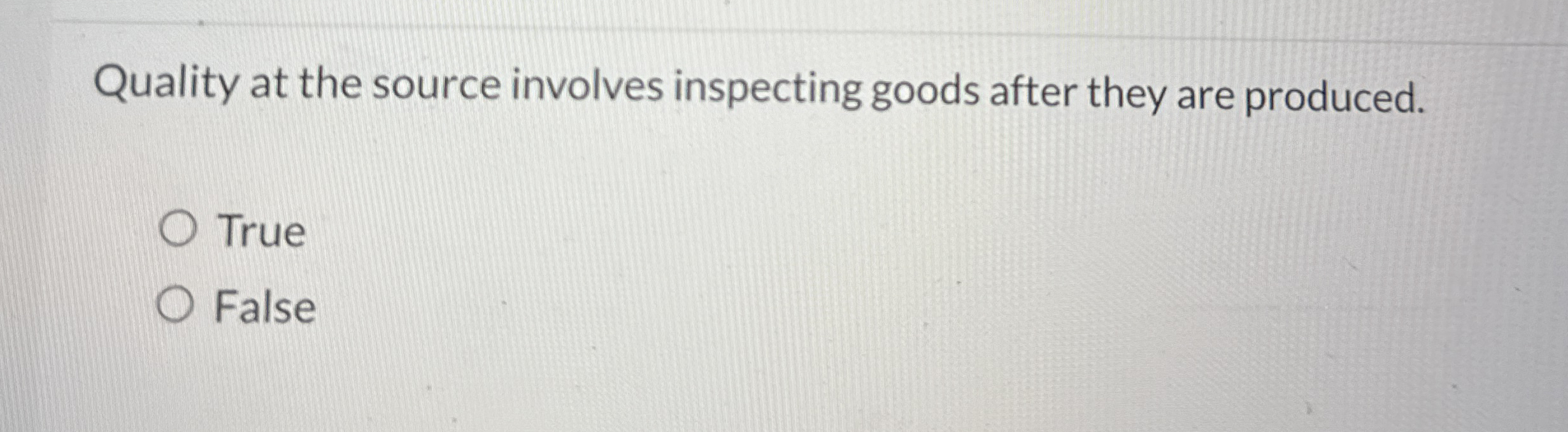 Solved Quality at the source involves inspecting goods after | Chegg.com