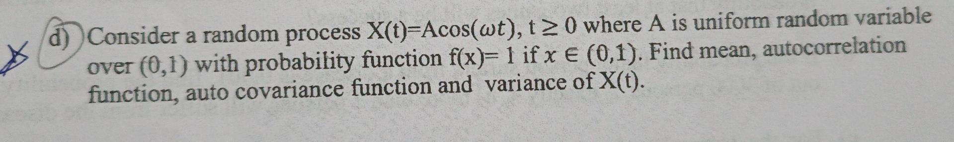 Solved d)) Consider a random process X(t)-Acos(wt), t20 | Chegg.com