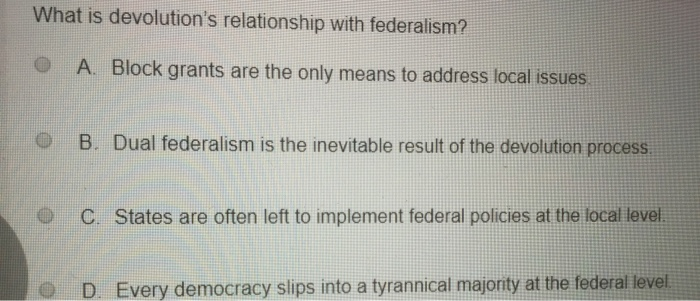 What is devolution's relationship with federalism? A. | Chegg.com