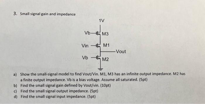 Solved 3 Small Signal Gain And Impedance A Show The 