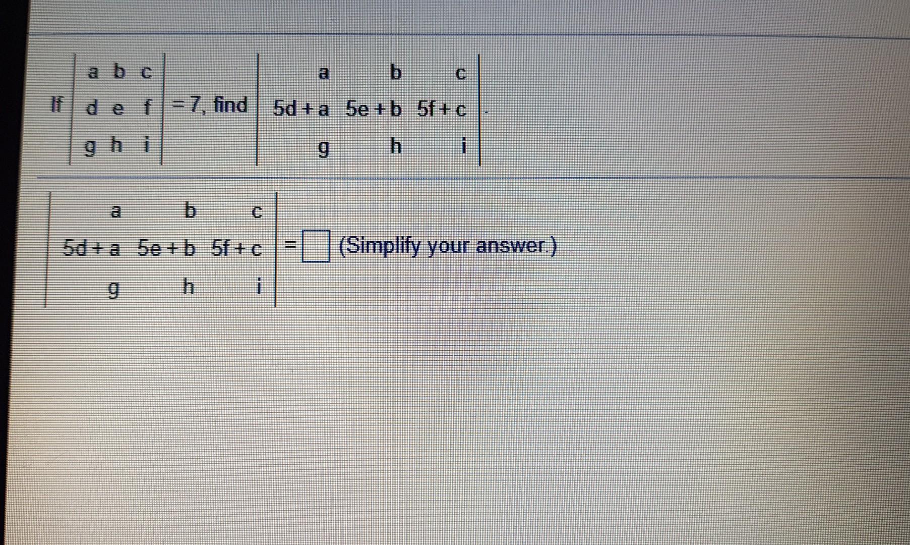 Solved It d e f = 7, find 5d +a 5e +b 5f+c ghi g i wo b c | Chegg.com