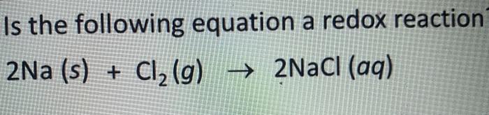 Solved Is the following equation a redox reaction 2Na (s) | Chegg.com
